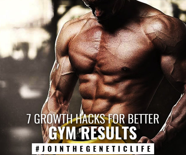 7 Growth Hacks for Better Gym Results – Genetic Nutrition